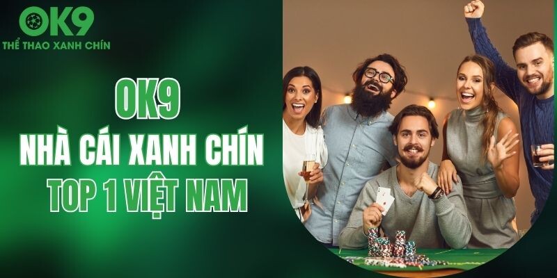 OK9 ️🥇 Nhà Cái Cá Cược Xanh Chín Top 1 Việt Nam